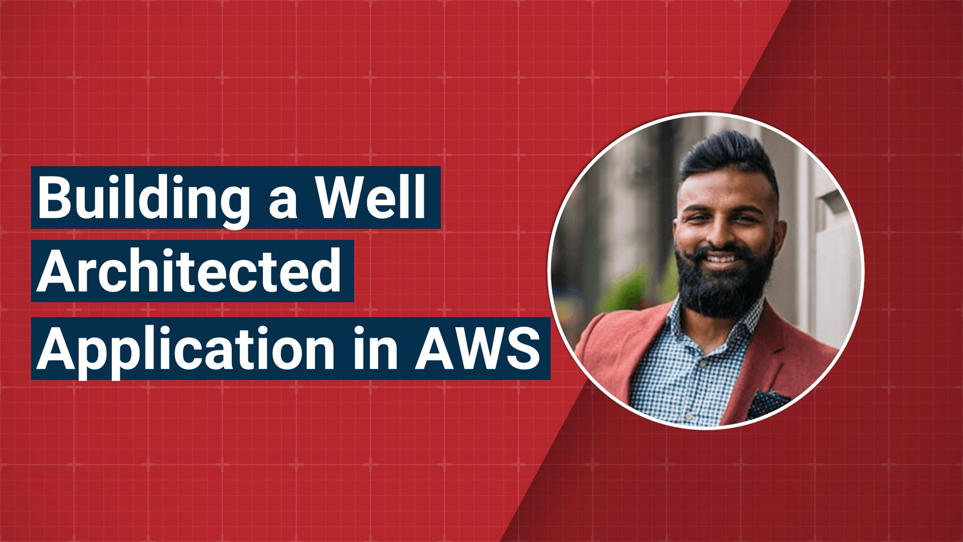 Building a Well Architected Application in AWS